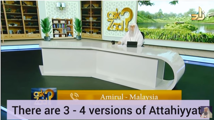 There are 3 - 4 versions of Attahiyat (Tashahhud)
