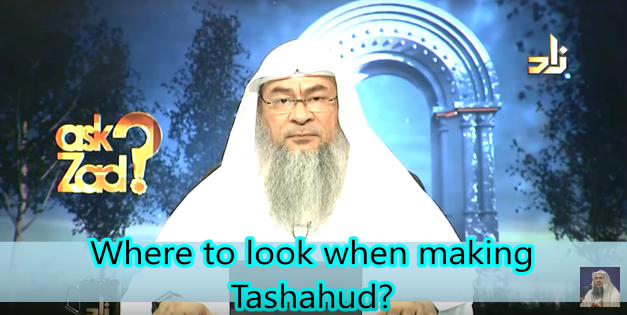 Where to look during tashahhud?